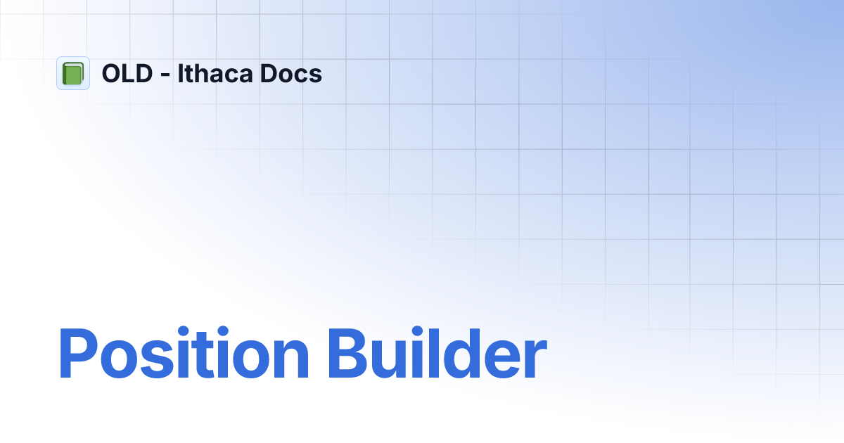 Position Builder | OLD - Ithaca Docs